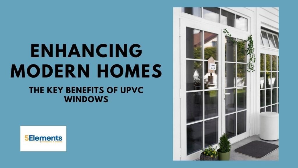 Explore 10 Remarkable Benefits of UPVC Windows
