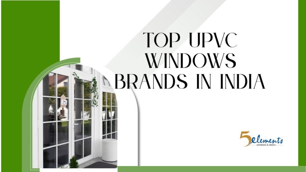 5 Top UPVC Windows Brands in India